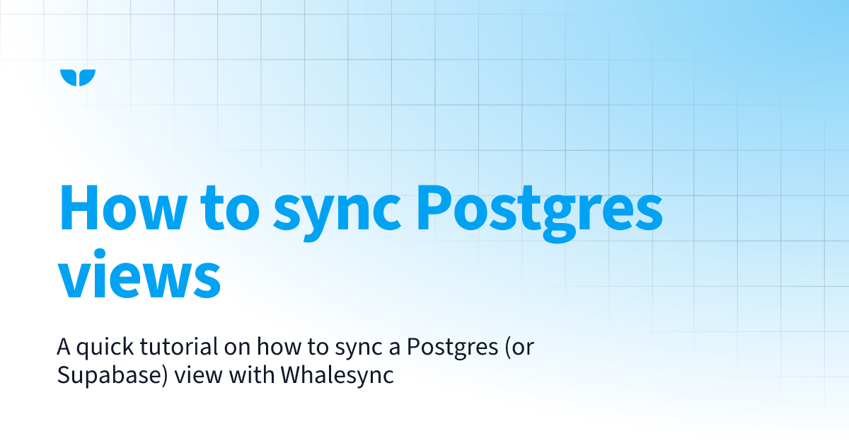 How to sync Postgres views | Welcome to Whalesync