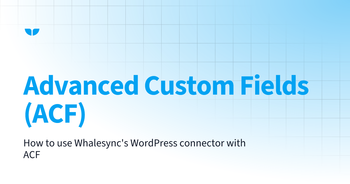Advanced Custom Fields (ACF) | Welcome to Whalesync Advanced Custom Fields (ACF) | Welcome to Whalesync