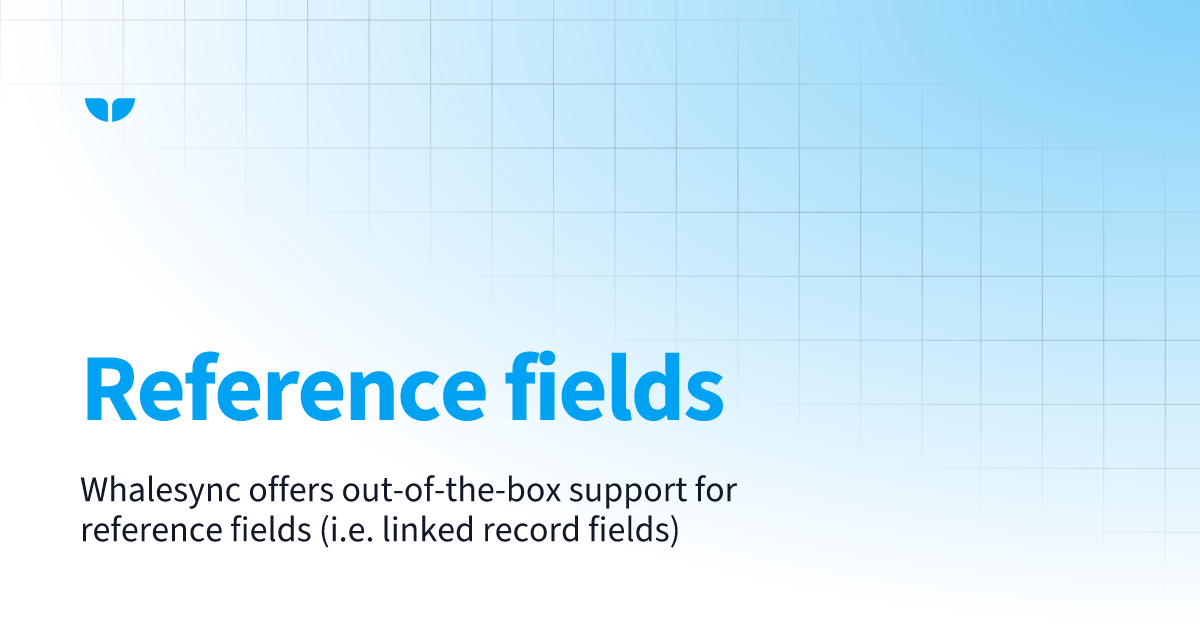 Reference fields | Welcome to Whalesync