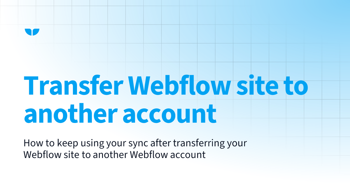 Transfer Webflow site to another account | Welcome to Whalesync
